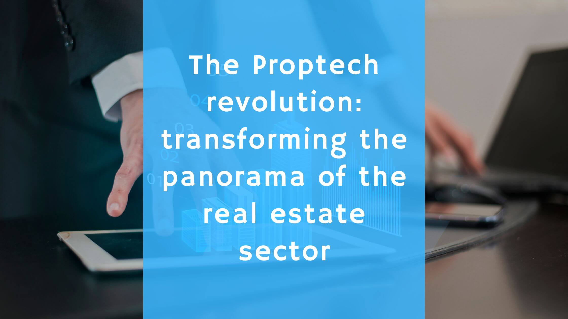 The Proptech revolution: transforming the real estate sector