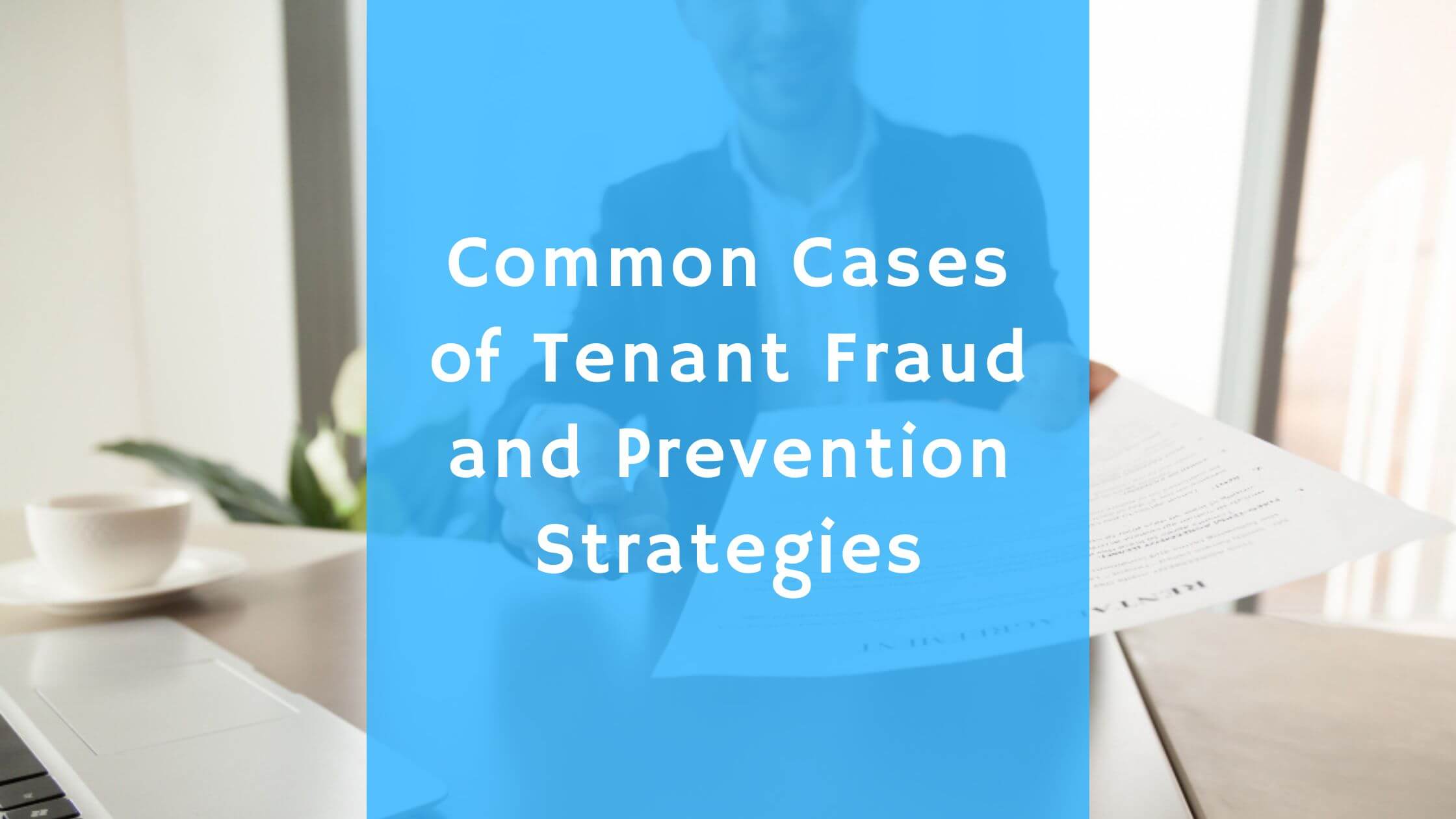Tenant Fraud: Common Cases and Prevention Strategies